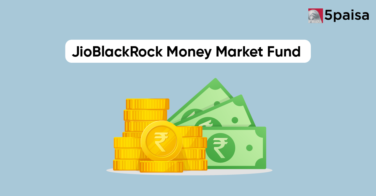 JioBlackRock Money Market Fund NFO Opens: Key Features & Benefits | 5paisa